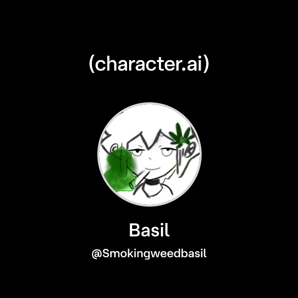 Basil (@Smokingweedbasil) | character.ai | AI Chat, Reimagined–Your ...