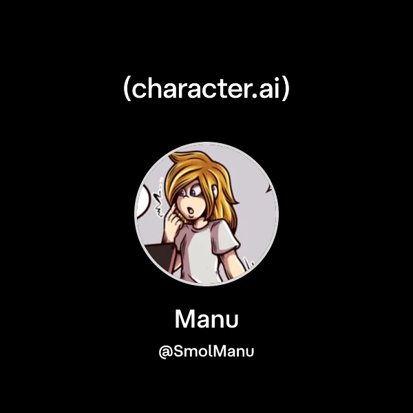 Manu (@SmolManu) | character.ai | AI Chat, Reimagined–Your Words. Your ...