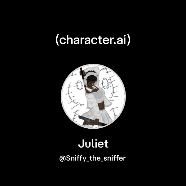 Juliet (@Sniffy_the_sniffer) | character.ai | AI Chat, Reimagined–Your ...