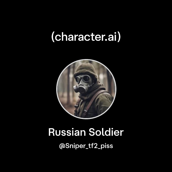 Russian Soldier (@Sniper_tf2_piss) | character.ai | Personalized AI for ...