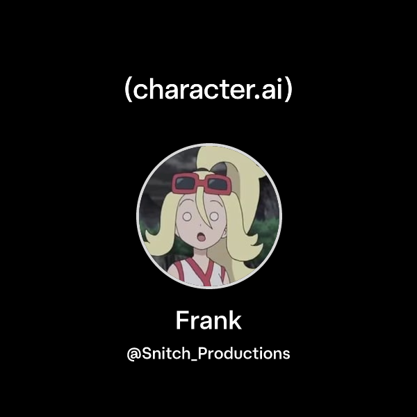Frank (@Snitch_Productions) | character.ai | AI Chat, Reimagined–Your ...