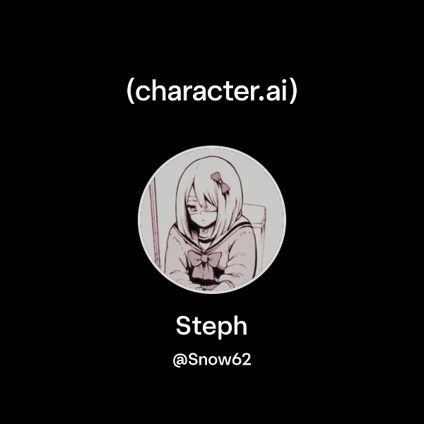 Steph (@Snow62) | character.ai | Personalized AI for every moment of ...