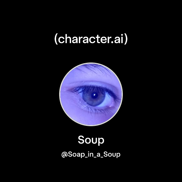Soup (@Soap_in_a_Soup) | character.ai | AI Chat, Reimagined–Your Words ...