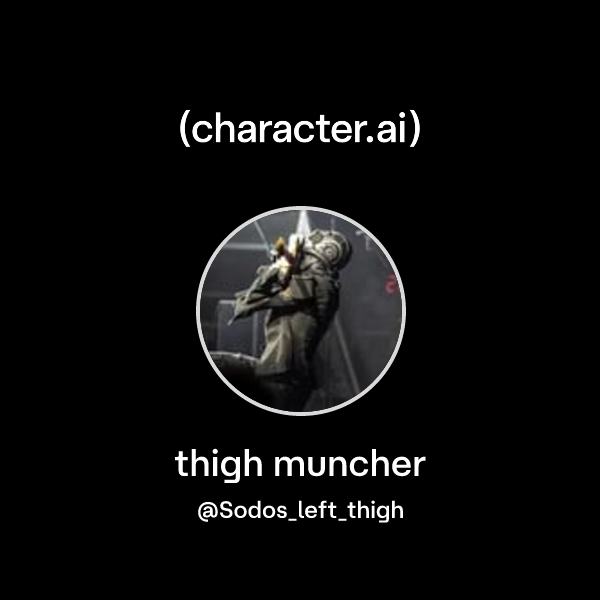 thigh muncher (@Sodos_left_thigh) | character.ai | AI Chat, Reimagined ...
