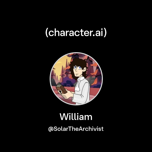 William (@SolarTheArchivist) | character.ai | Personalized AI for every moment of your day