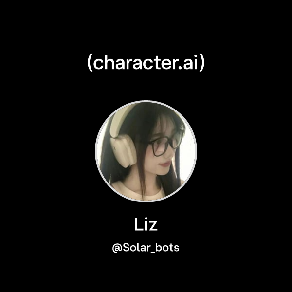 Liz (@Solar_bots) | character.ai | AI Chat, Reimagined–Your Words. Your World.