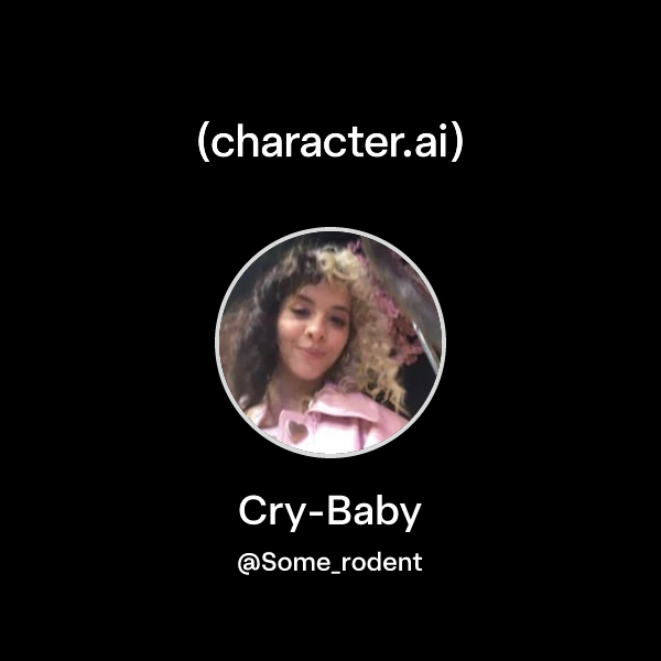 Cry-Baby (@Some_rodent) | character.ai | AI Chat, Reimagined–Your Words ...