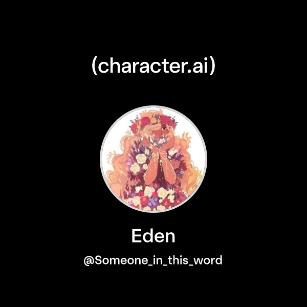 Eden (@Someone_in_this_word) | character.ai | AI Chat, Reimagined–Your ...