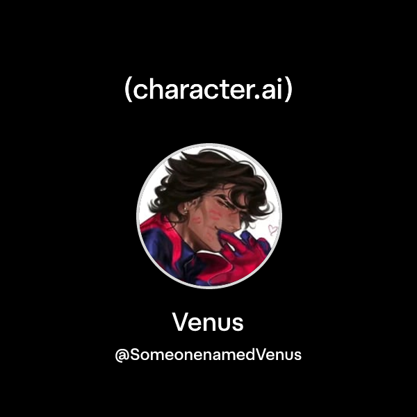 Venus (@SomeonenamedVenus) | character.ai | Personalized AI for every ...