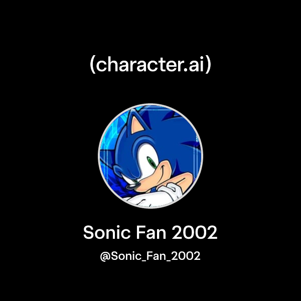 Sonic Fan 2002 (@Sonic_Fan_2002) | character.ai | AI Chat, Reimagined ...