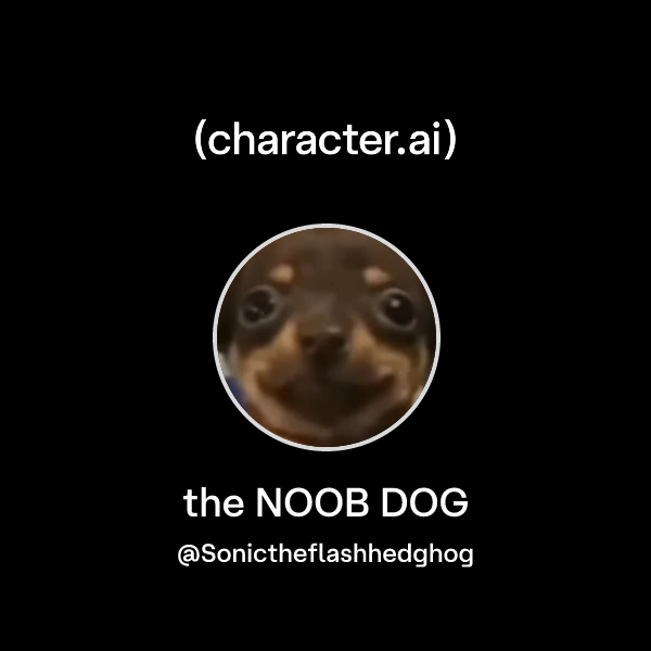 the NOOB DOG (@Sonictheflashhedghog) | character.ai | AI Chat ...
