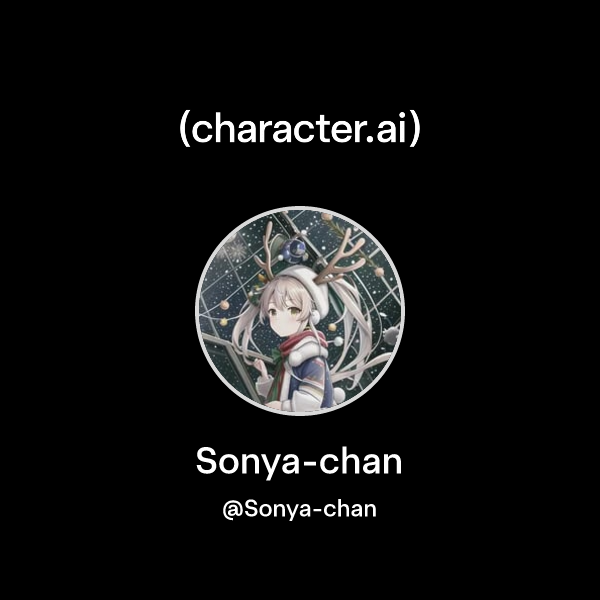 Sonya-chan (@Sonya-chan) | character.ai | Personalized AI for every moment of your day
