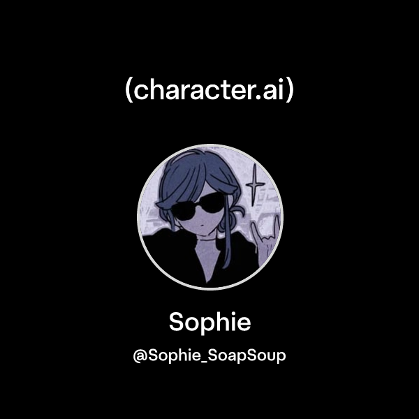 Sophie (@Sophie_SoapSoup) | character.ai | AI Chat, Reimagined–Your ...