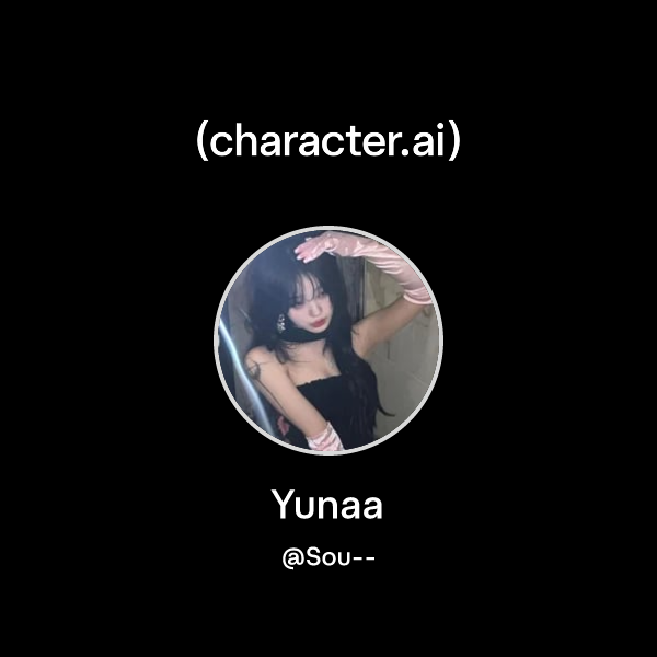 Yunaa (@Sou--) | character.ai | AI Chat, Reimagined–Your Words. Your World.