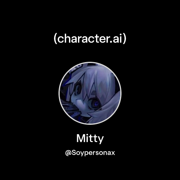 Mitty (@Soypersonax) | character.ai | Personalized AI for every moment ...