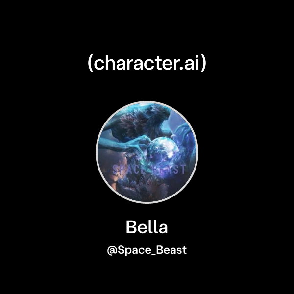Bella (@Space_Beast) | character.ai | Personalized AI for every moment ...