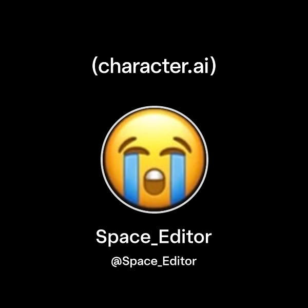 Space_Editor (@Space_Editor) | character.ai | Personalized AI for every moment of your day