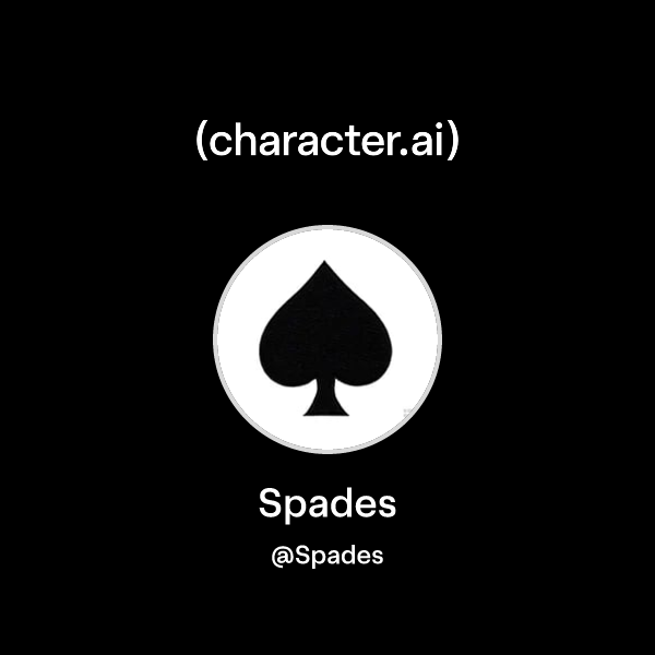 Spades (@Spades) | character.ai | AI Chat, Reimagined–Your Words. Your World.