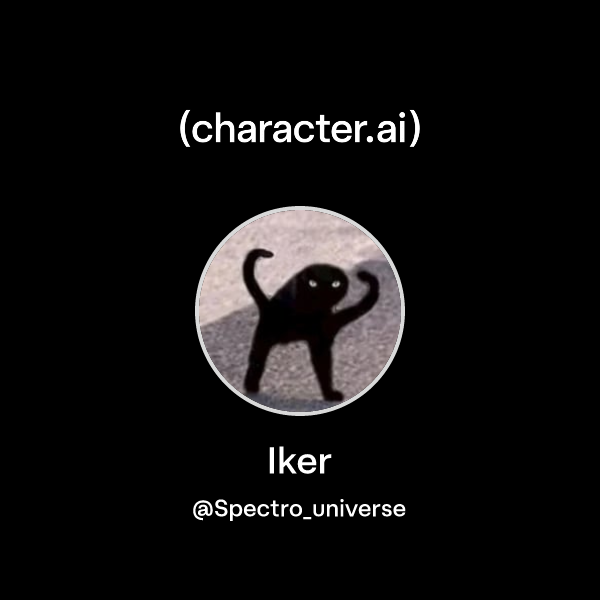 Iker (@Spectro_universe) | character.ai | Personalized AI for every ...