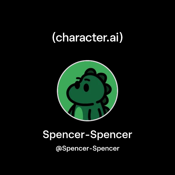 Spencer-Spencer (@Spencer-Spencer) | character.ai | Personalized AI for ...