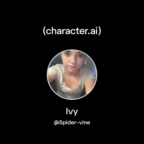 Ivy (@Spider-vine) | character.ai | Personalized AI for every moment of ...