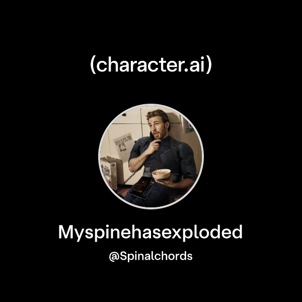 Myspinehasexploded (@Spinalchords) | character.ai | AI Chat, Reimagined–Your Words. Your World.