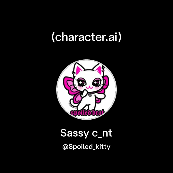 Sassy c_nt (@Spoiled_kitty) | character.ai | AI Chat, Reimagined–Your ...