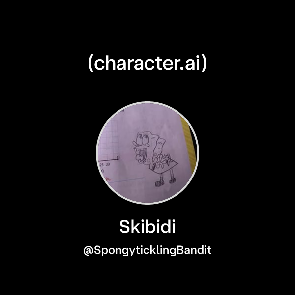 Skibidi (@SpongyticklingBandit) | character.ai | Personalized AI for ...