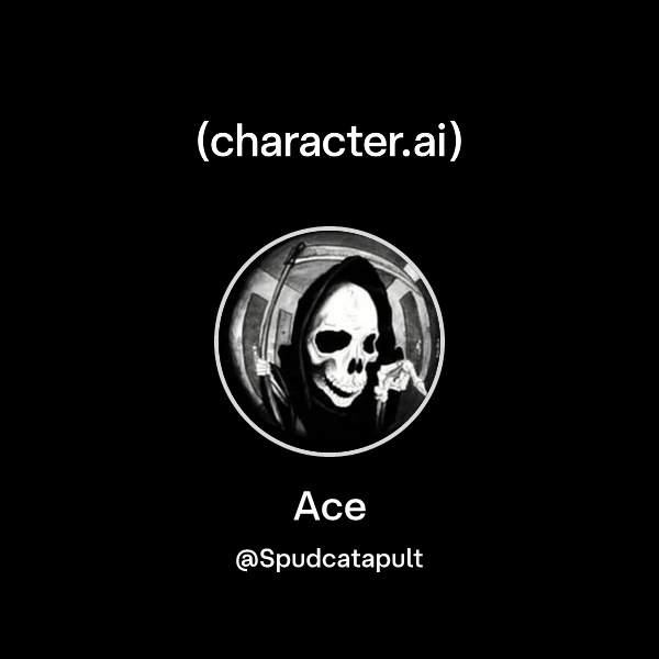 Ace (@Spudcatapult) | character.ai | AI Chat, Reimagined–Your Words. Your World.