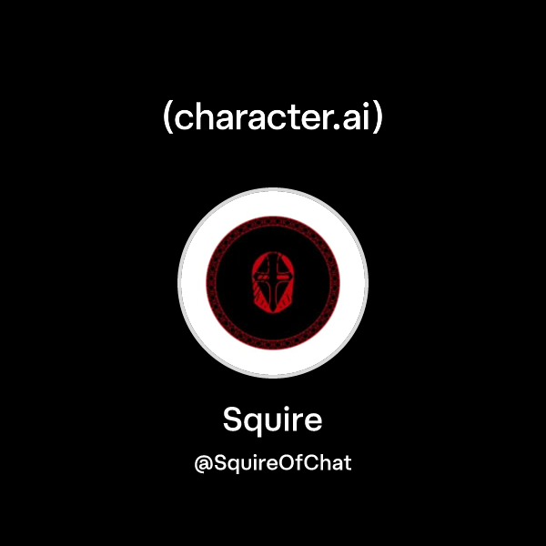 Squire (@SquireOfChat) | character.ai | AI Chat, Reimagined–Your Words. Your World.