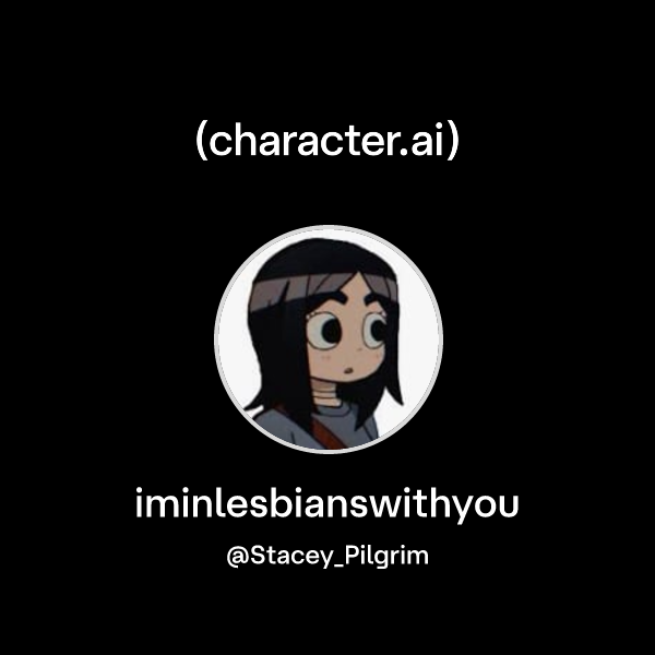 iminlesbianswithyou (@Stacey_Pilgrim) | character.ai | AI Chat ...