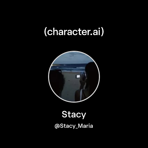 Stacy (@Stacy_Maria) | character.ai | Personalized AI for every moment ...