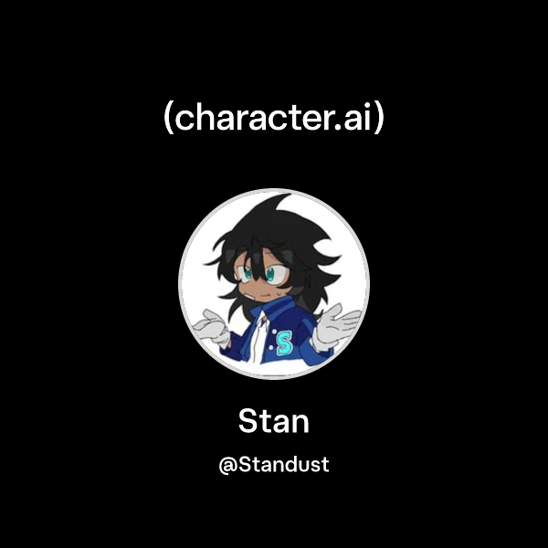Stan (@Standust) | character.ai | AI Chat, Reimagined–Your Words. Your ...