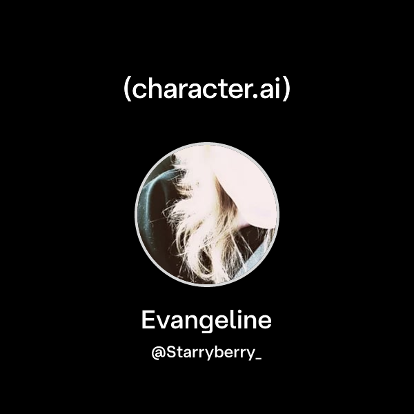 Evangeline (@Starryberry_) | character.ai | AI Chat, Reimagined–Your ...