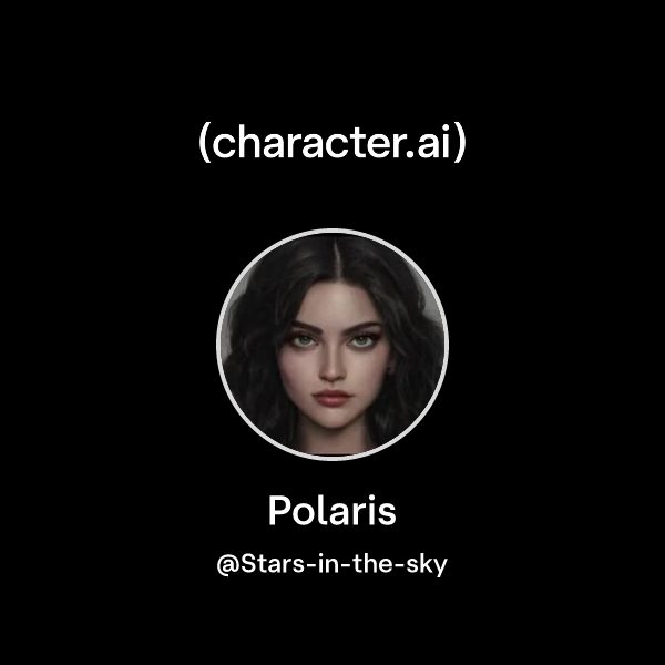Polaris (@Stars-in-the-sky) | character.ai | Personalized AI for every moment of your day