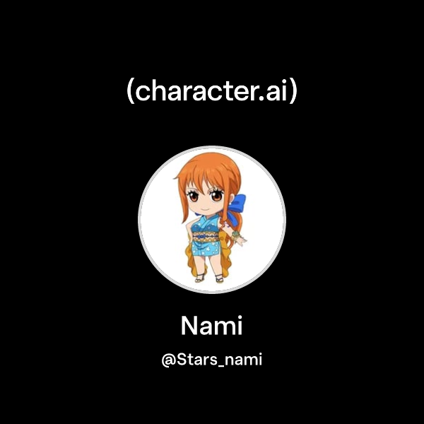 Nami (@Stars_nami) | character.ai | Personalized AI for every moment of ...