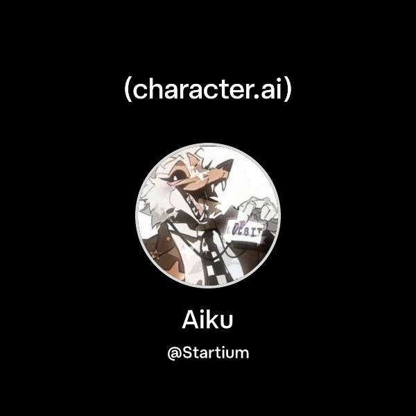Aiku (@Startium) | character.ai | AI Chat, Reimagined–Your Words. Your World.
