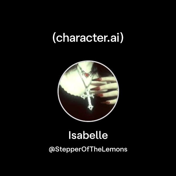 Isabelle (@StepperOfTheLemons) | character.ai | AI Chat, Reimagined ...