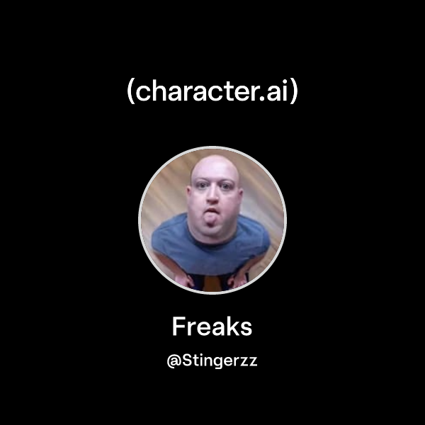 Freaks (@Stingerzz) | character.ai | AI Chat, Reimagined–Your Words ...