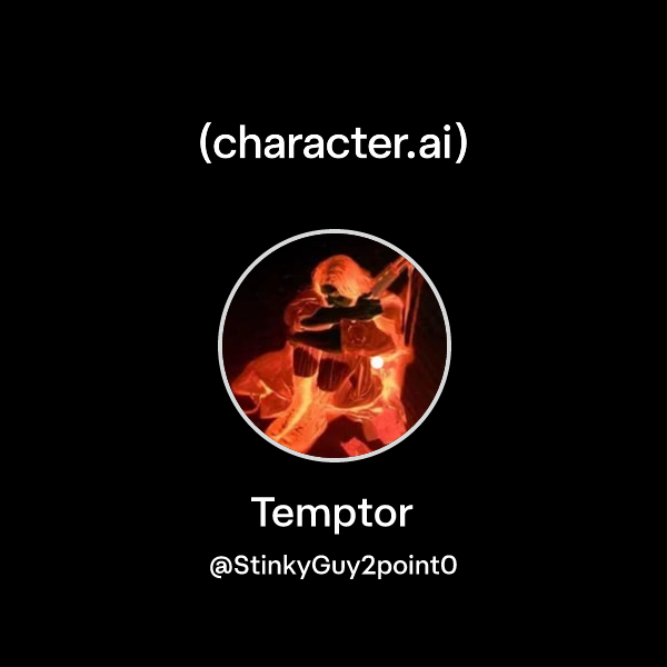 Temptor (@StinkyGuy2point0) | character.ai | AI Chat, Reimagined–Your ...