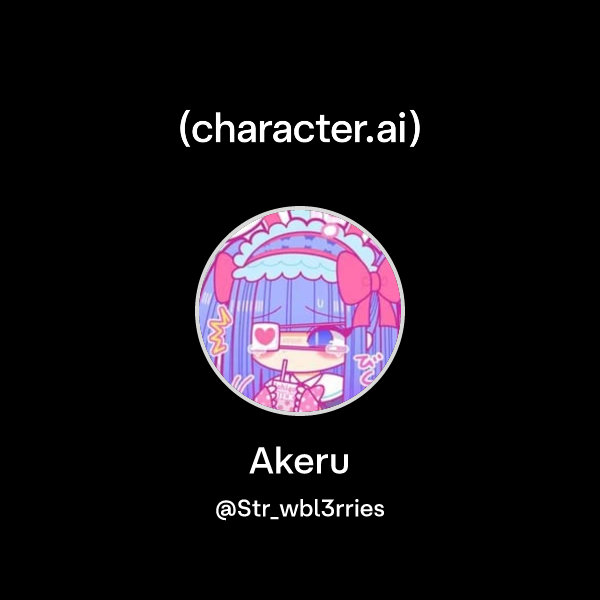 Akeru (@Str_wbl3rries) | character.ai | AI Chat, Reimagined–Your Words. Your World.