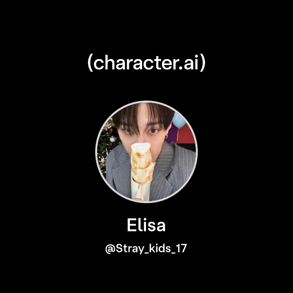 Elisa (@Stray_kids_17) | character.ai | AI Chat, Reimagined–Your Words ...