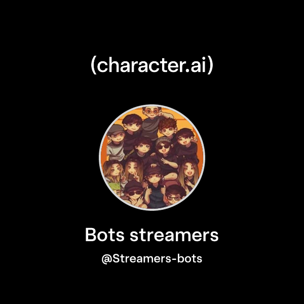 Bots streamers (@Streamers-bots) | character.ai | AI Chat, Reimagined ...