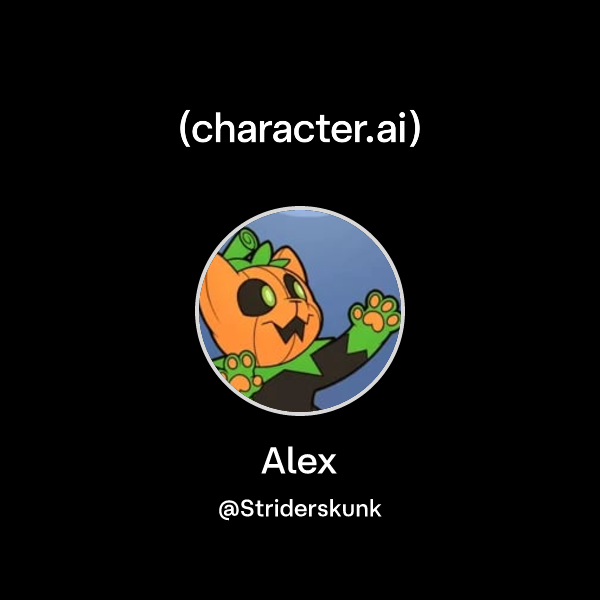 Alex (@Striderskunk) | character.ai | Personalized AI for every moment of your day