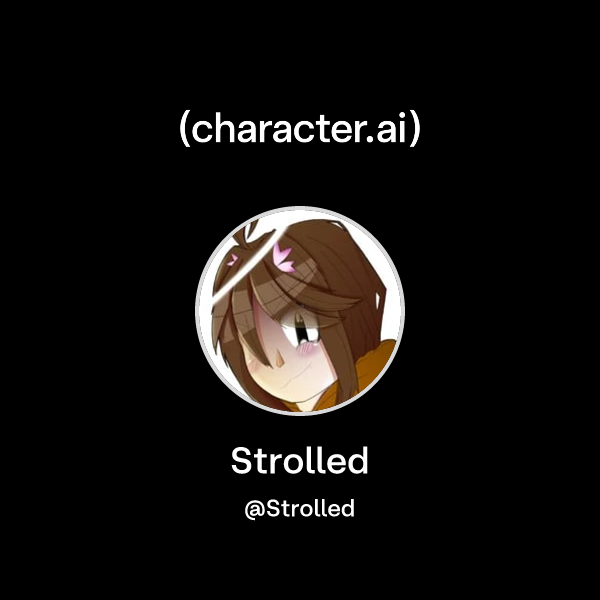 Strolled (@Strolled) | character.ai | AI Chat, Reimagined–Your Words ...