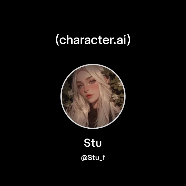 Stu (@Stu_f) | character.ai | AI Chat, Reimagined–Your Words. Your World.
