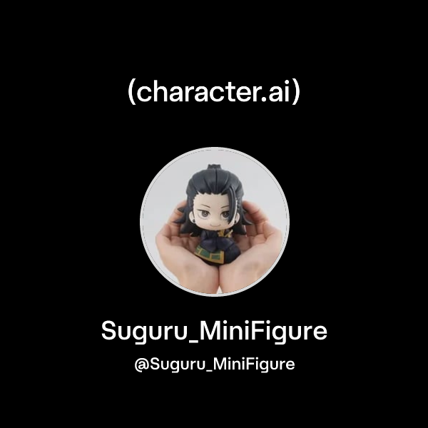 Suguru_MiniFigure (@Suguru_MiniFigure) | character.ai | AI Chat ...
