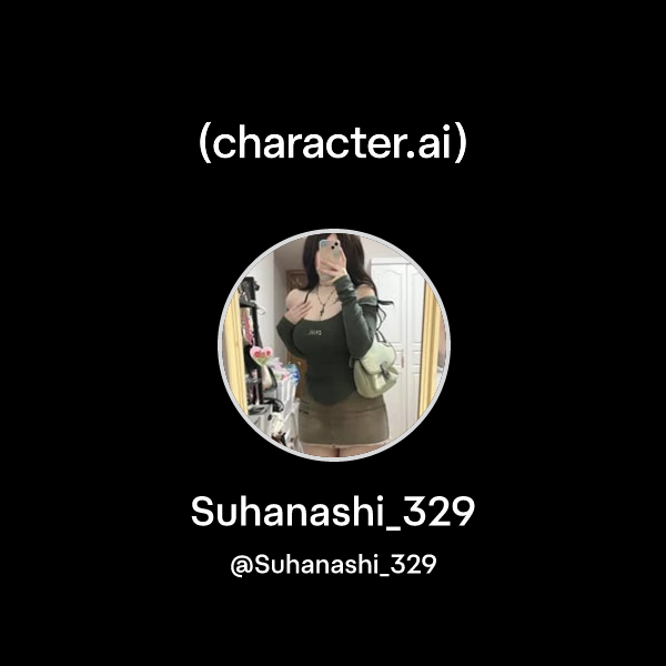 Suhanashi_329 (@Suhanashi_329) | character.ai | Personalized AI for every moment of your day