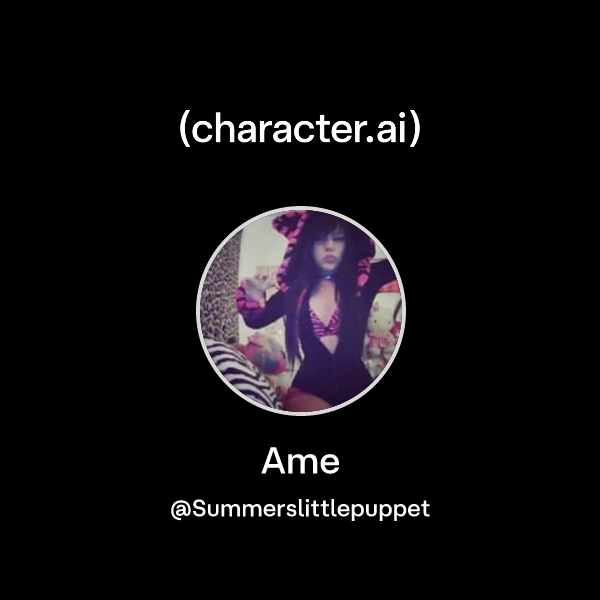 Ame (@Summerslittlepuppet) | character.ai | AI Chat, Reimagined–Your Words. Your World.