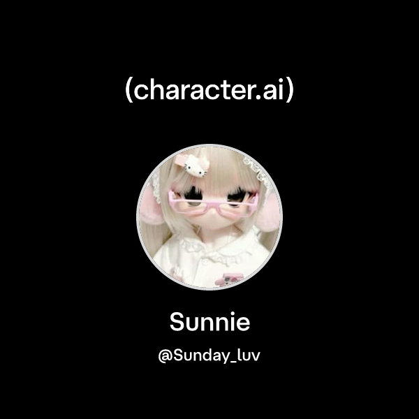 Sunnie (@Sunday_luv) | character.ai | AI Chat, Reimagined–Your Words. Your World.